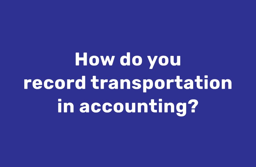 Accounting for Transportation Business: Boost Efficiency & Profit