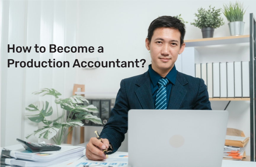 How to Become a Production Accountant?