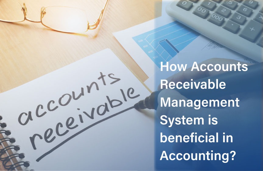 6 Benefits of Receivable Management System in Accounting