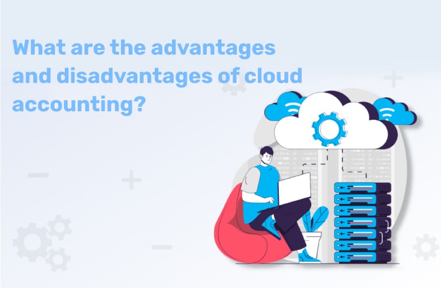 Cloud Accounting: Pros and Cons Explained
