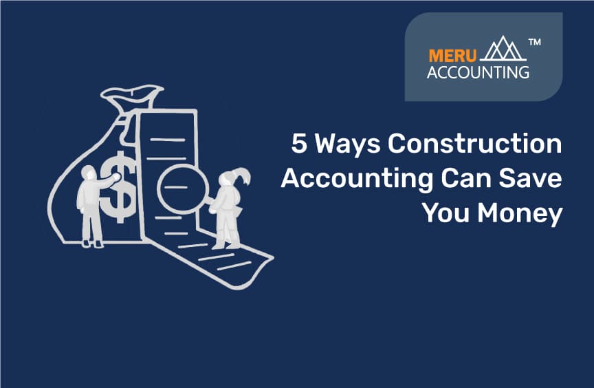Save Money with Construction Accounting: 5 Key Tip